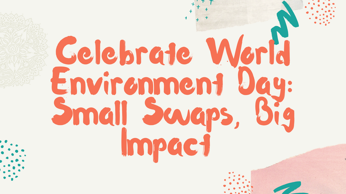 Celebrate World Environment Day: Small Swaps, Big Impact 🌏 – The ...
